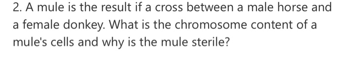 Solved 2. A mule is the result if a cross between a male | Chegg.com