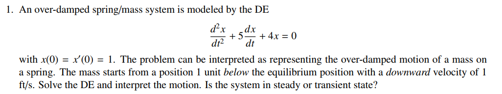 Solved 1. An over-damped spring/mass system is modeled by | Chegg.com