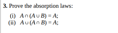 Solved 3. Prove the absorption laws: (i) An (AUB) = A; (i) | Chegg.com