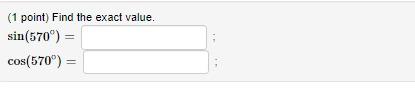 Solved (1 point) Find the exact value. sin(570∘)=cos(570∘)= | Chegg.com
