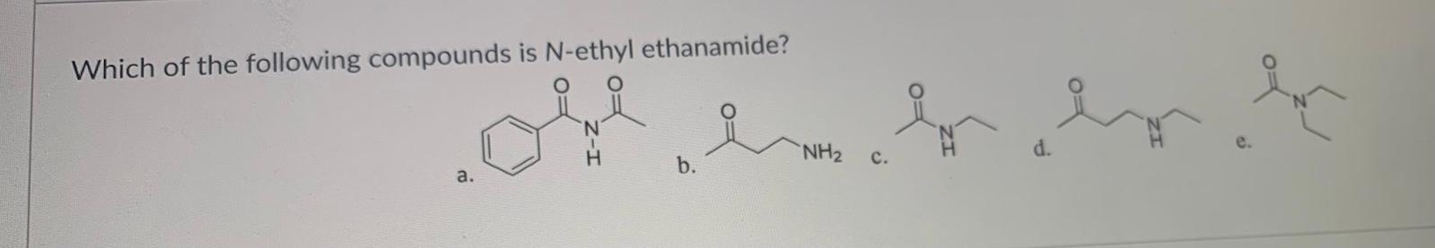Solved Which of the following compounds is N-ethyl | Chegg.com
