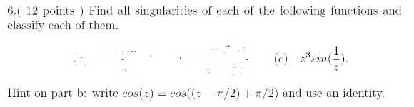 Solved 6.( 12 points ) Find all singularities of each of the | Chegg.com
