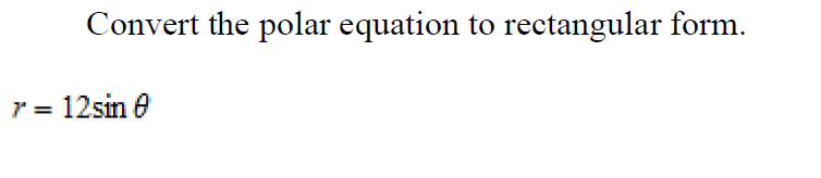 Solved Convert the polar equation to rectangular form. | Chegg.com