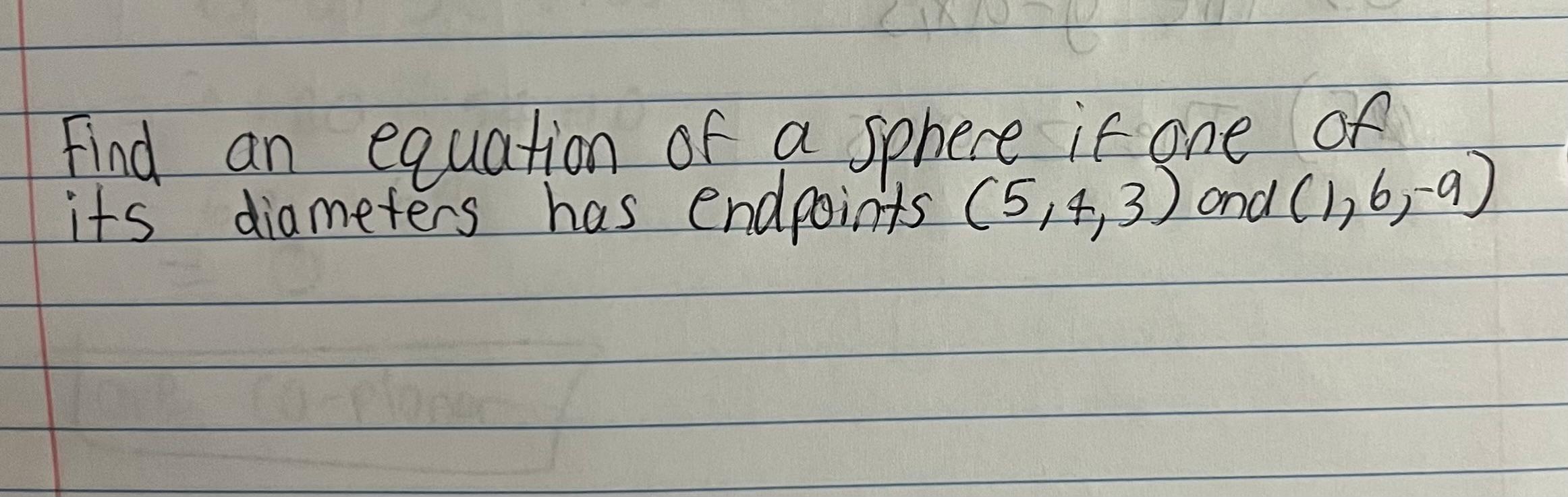 Solved Find an equation of a Sphere if one of its diameters | Chegg.com