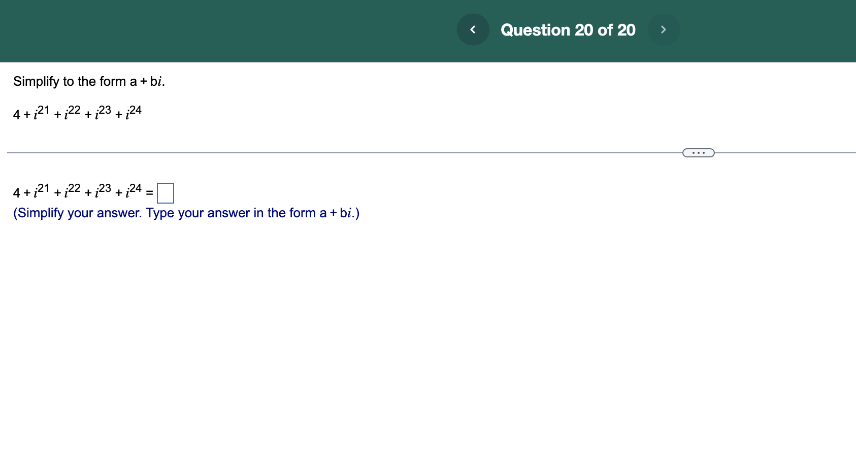 Solved Simplify to the form a+bi. 4+i21+i22+i23+i24 | Chegg.com