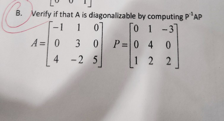 Solved B. Verify if that A is diagonalizable by computing P | Chegg.com