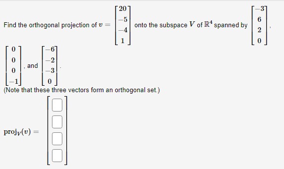 Solved Find the orthogonal projection of v=⎣⎡20−5−41⎦⎤ onto | Chegg.com