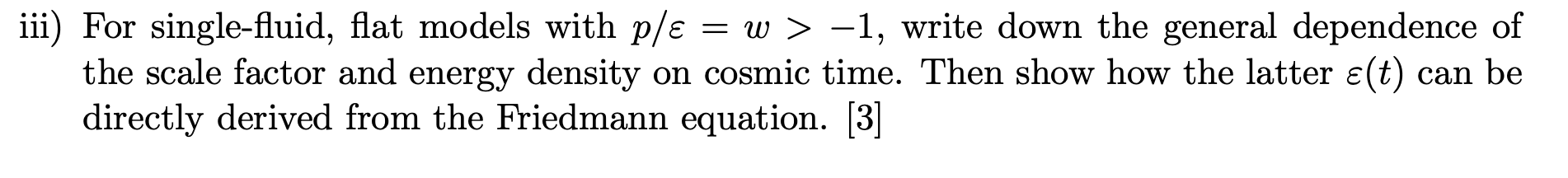 Solved iii) For single-fluid, flat models with p/ɛ = w > -1, | Chegg.com