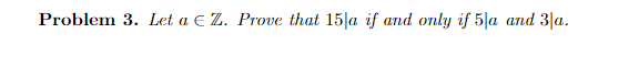 Solved Problem 3. Let a∈Z. Prove that 15∣a if and only if | Chegg.com