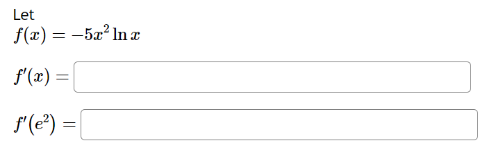 Solved Letf(x)=-5x2lnxf'(x)= f'(e2)= | Chegg.com