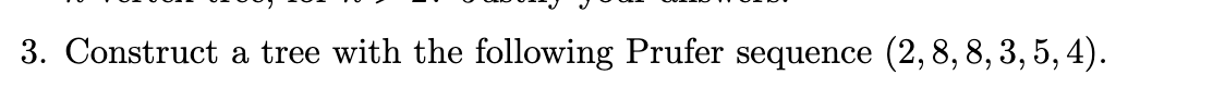 Solved 3. Construct a tree with the following Prufer | Chegg.com