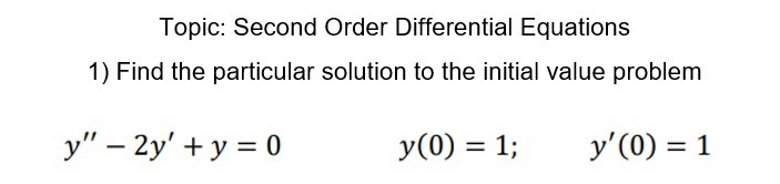 Solved Topic: Second Order Differential Equations 1) Find | Chegg.com