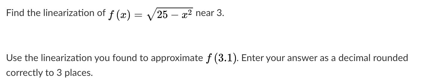 Solved Find the linearization of f (x) = = 25 – x2 near 3. | Chegg.com