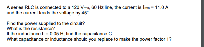 Solved A series RLC is connected to a 120 Vrms, 60 Hz line, | Chegg.com