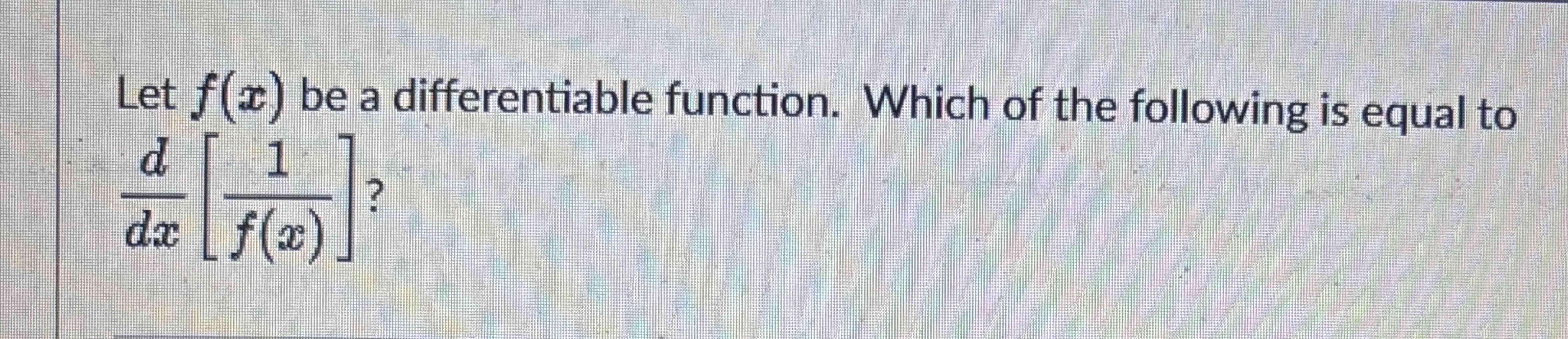 Solved Let f(x) ﻿be a differentiable function. Which of the | Chegg.com