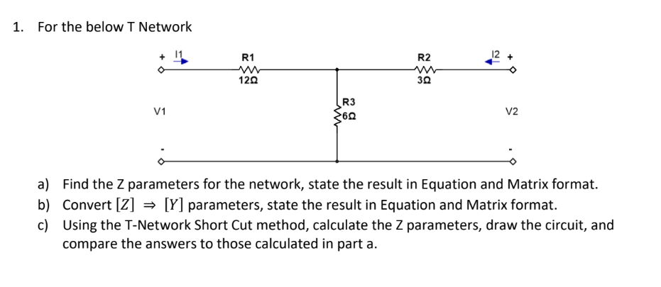 Solved 1. ﻿For the below T Networka) ﻿Find the Z parameters | Chegg.com