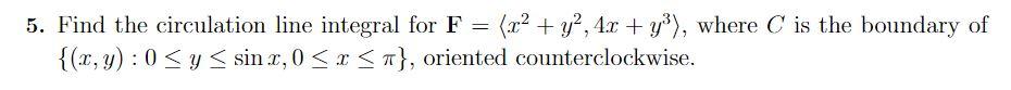Solved 5. Find the circulation line integral for F = (x2 + | Chegg.com