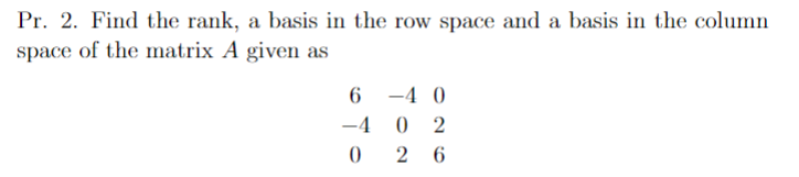 Solved Pr. 2. Find the rank, a basis in the row space and a | Chegg.com
