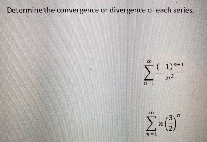 Solved Determine the convergence or divergence of each | Chegg.com