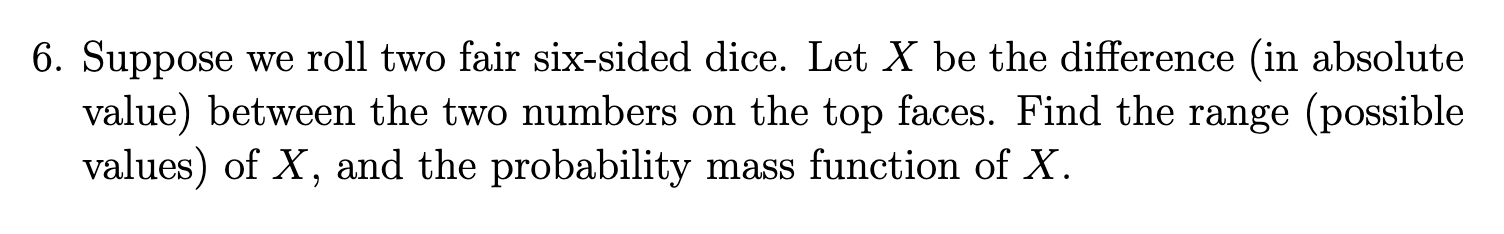 Solved 6. Suppose we roll two fair six-sided dice. Let X be | Chegg.com
