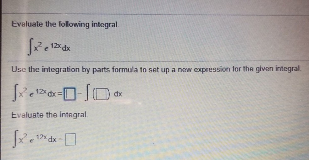 Solved Evaluate the following integral. xe 12x Use the | Chegg.com