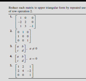 Solved Reduce cach matrix to upper triangular form by | Chegg.com