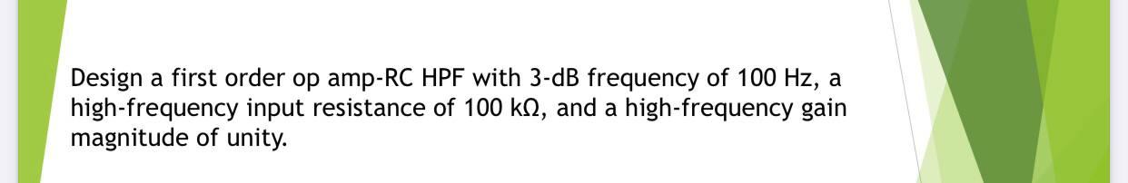 Solved Design a first order op amp-RC HPF with 3-dB | Chegg.com