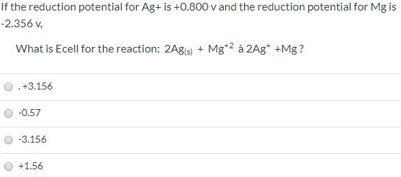 Solved If the reduction potential for Ag+ is +0.800 v and | Chegg.com