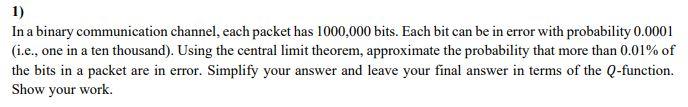 Solved 1) In a binary communication channel, each packet has | Chegg.com