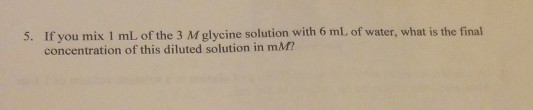 Solved 5. If you mix 1 mL of the 3 M glycine solution with 6 | Chegg.com