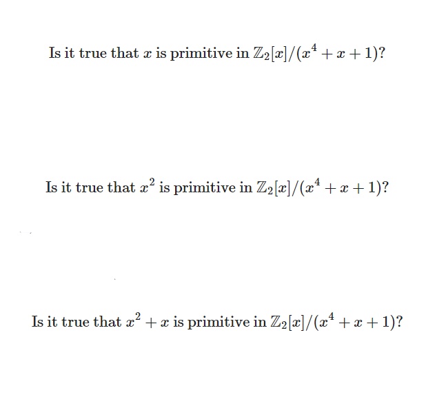 Solved Is it true that x is primitive in Z2[x]/(x4+x+1) ? Is | Chegg.com