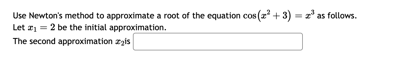 Solved Use Newton's method to approximate a root of the | Chegg.com