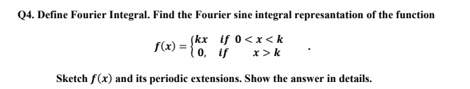 Solved Q4. Define Fourier Integral. Find the Fourier sine | Chegg.com