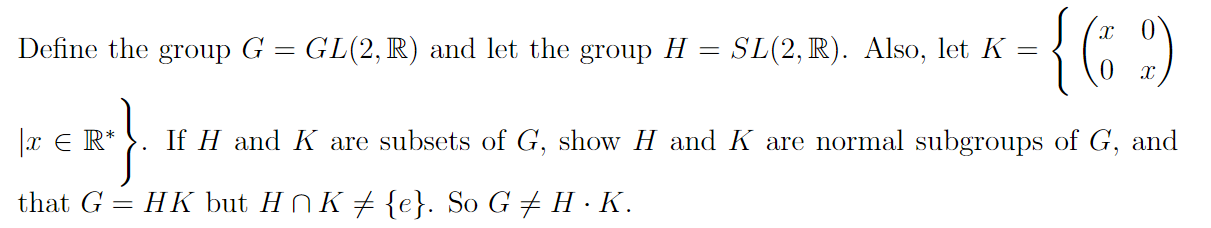 Solved Define the group G = GL(2, R) and let the group H = | Chegg.com