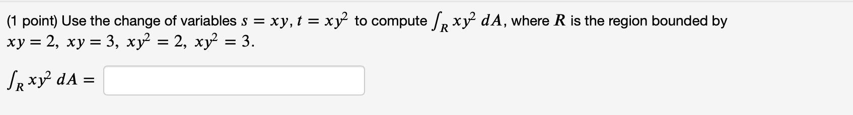 Solved (1 point) Use the change of variables s = xy, t = xy2 | Chegg.com
