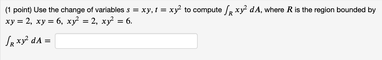 Solved (1 point) Use the change of variables s=xy,t=xy2 to | Chegg.com