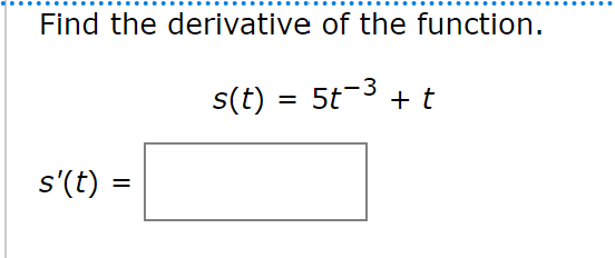 Solved Find the derivative of the function. s(t)=5t−3+tFind | Chegg.com