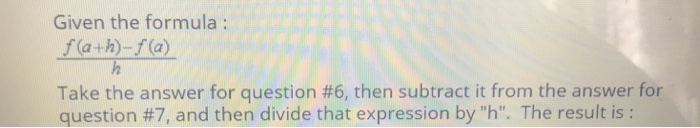 Solved Given the formula: fath)-fa) Take the answer for | Chegg.com