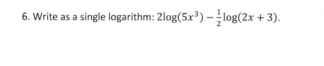 Solved 6. Write as a single logarithm: 2log(5x3) -log(2x + | Chegg.com