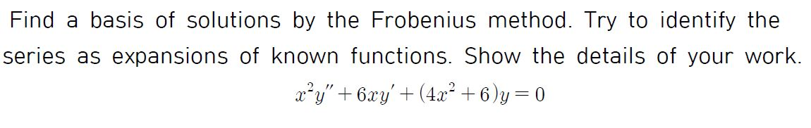 Solved Find a basis of solutions by the Frobenius method. | Chegg.com