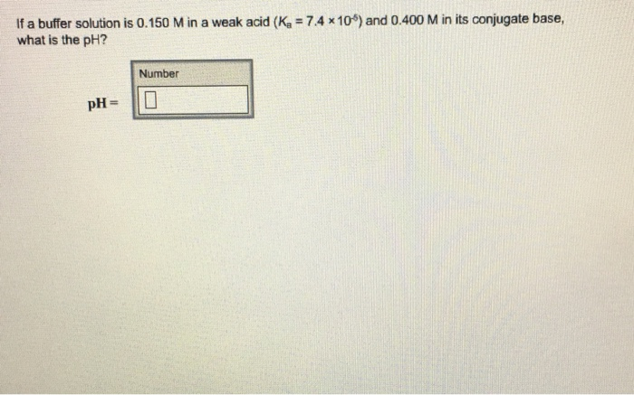Solved If a buffer solution is 0.150 M in a weak acid (Ka | Chegg.com