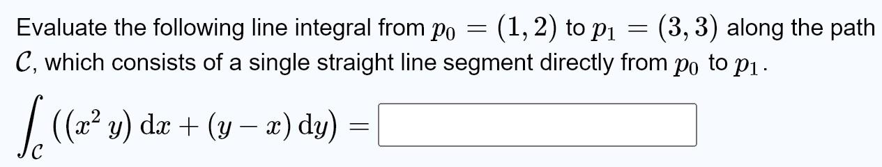 Solved Evaluate the following line integral from p0=(1,2) to | Chegg.com