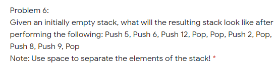 Solved Problem 6: Given an initially empty stack, what will | Chegg.com