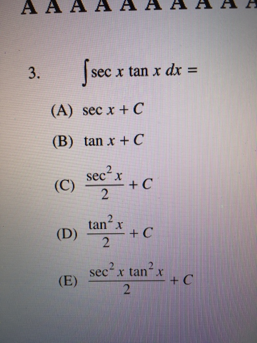 Solved 3. sec x tan x dx (A) sec x +C (B) tan x + C secx 2 + | Chegg.com