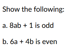 Solved Show the following: a. 8ab+1 is odd b. 6a+4b is even | Chegg.com