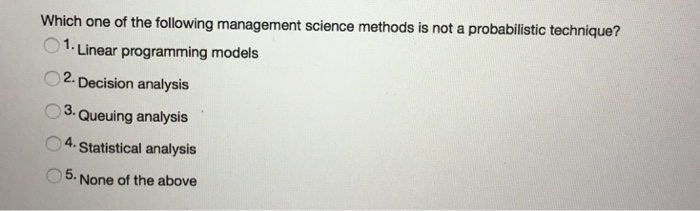 Solved Which one of the following management science methods | Chegg.com