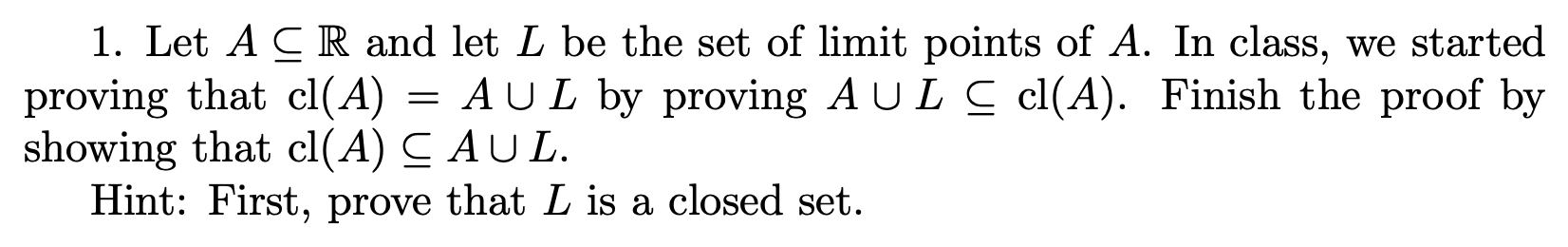 Solved 1. Let A⊆R and let L be the set of limit points of A. | Chegg.com