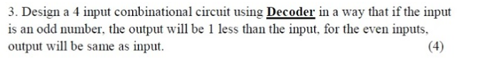 Solved 3. Design a 4 input combinational circuit using | Chegg.com