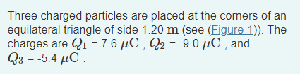 Solved Three charged particles are placed at the corners of | Chegg.com