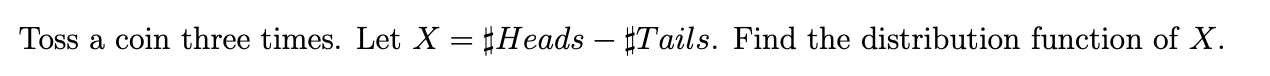Solved Toss a coin three times. Let X = #Heads – #Tails. | Chegg.com